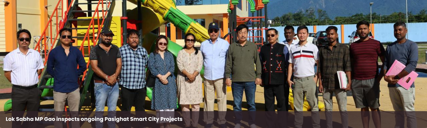Gao inspects ongoing Projects Under Pasighat Smart City Development Corporation Ltd. (PSCDCL ...